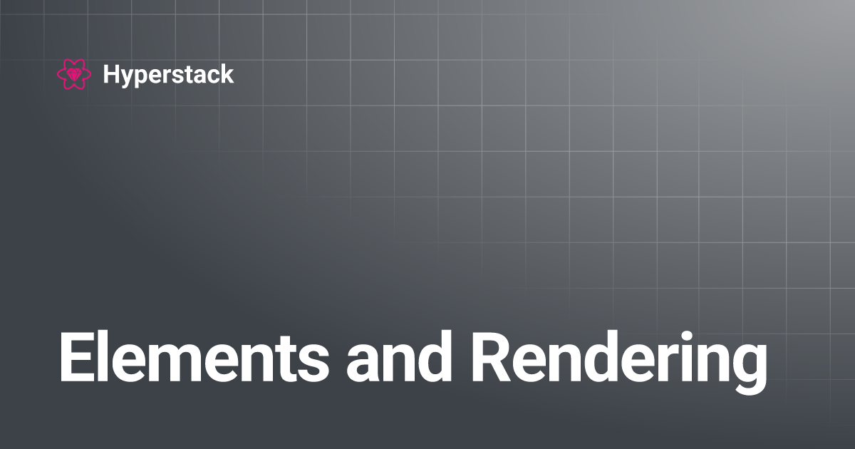 Elements and Rendering | Hyperstack